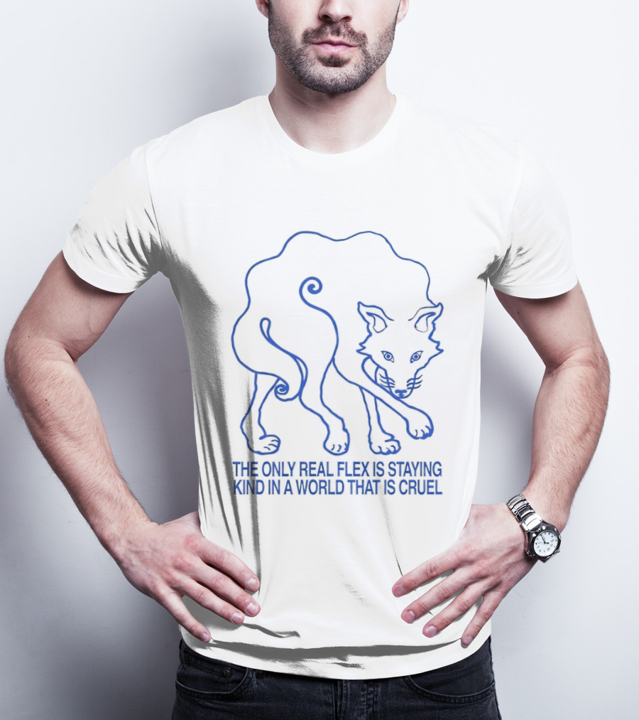 Wolf The Only Real Flex Is Staying Kind In A World That Is Cruel T-Shirt