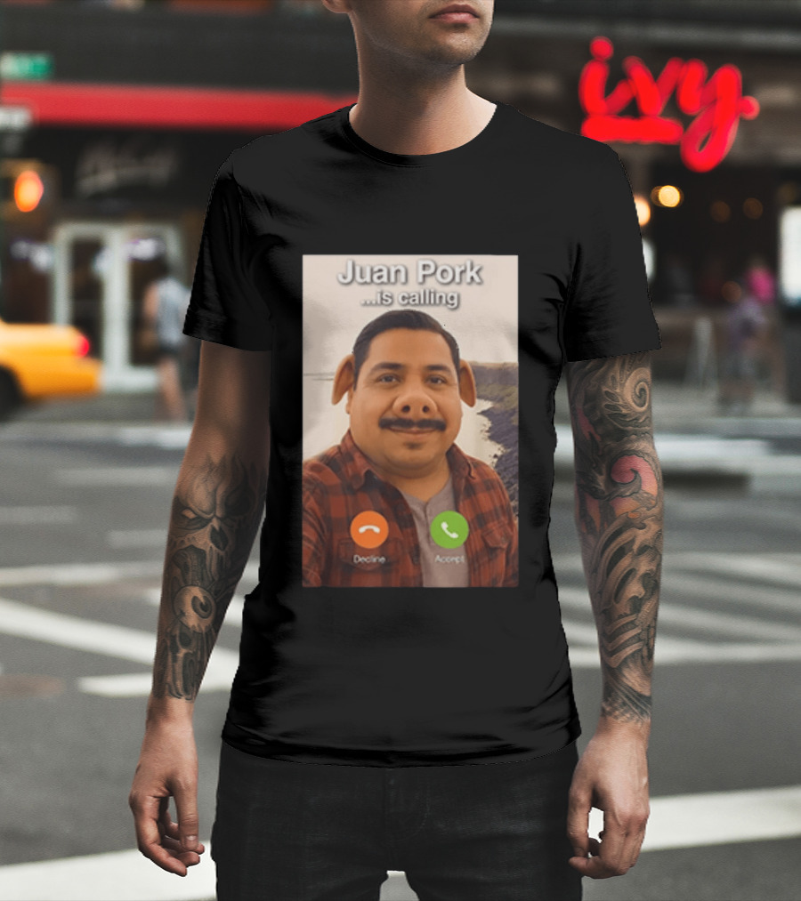 Juan Pork Is Calling Decline Or Accept Funny Meme Prank T-Shirt
