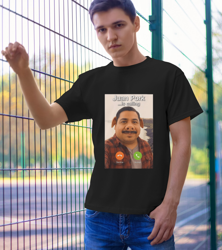 Juan Pork Is Calling Decline Or Accept Funny Meme Prank T-Shirt