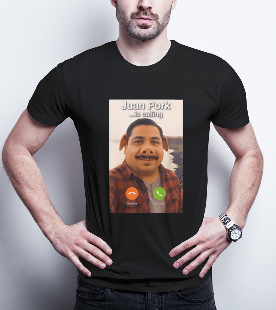 Juan Pork Is Calling Decline Or Accept Funny Meme Prank T-Shirt