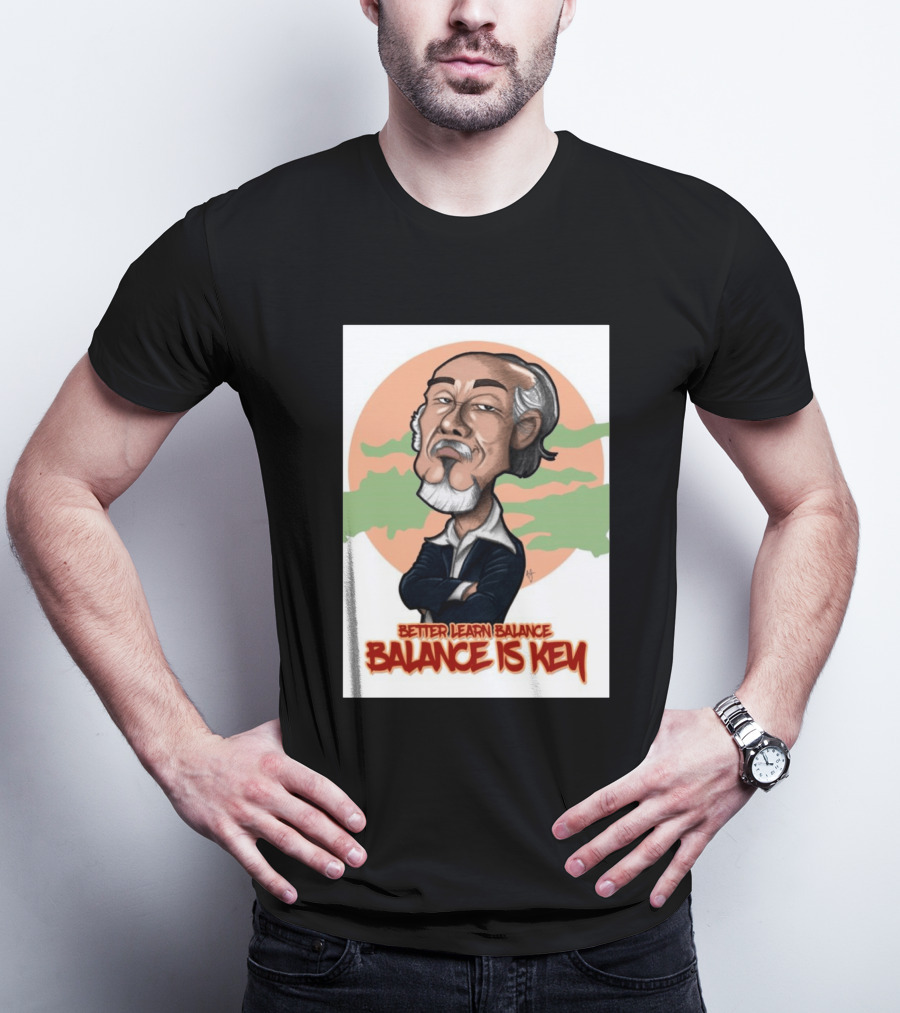Miyagi Better Learn Balance Balance Is Key Wisdom T-Shirt