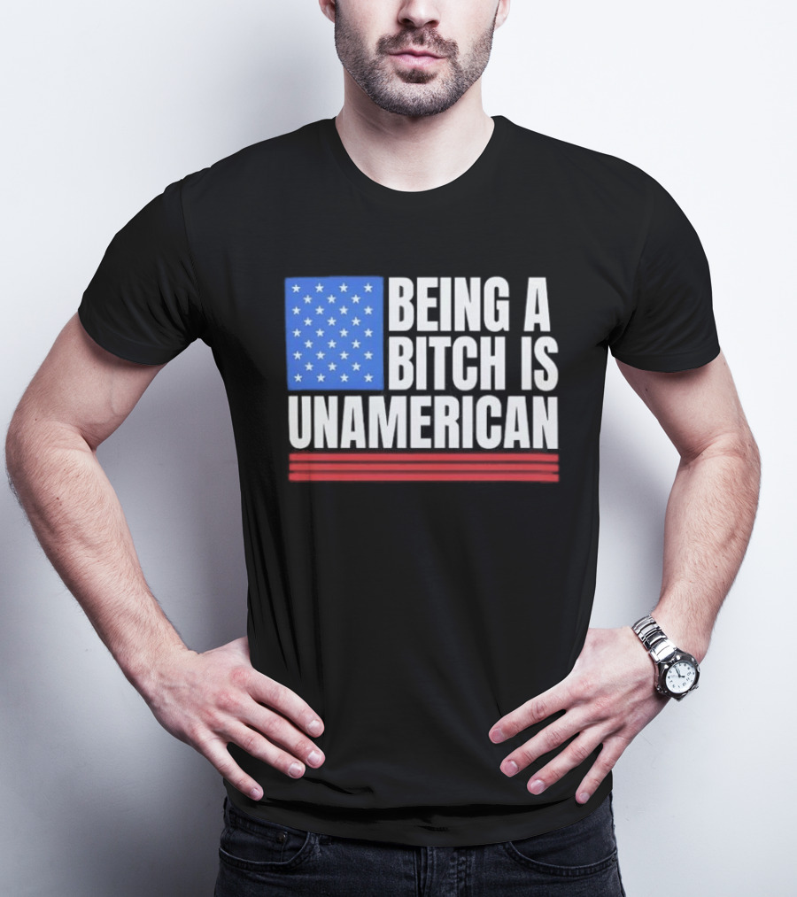 Being A Bitch Is Unamerican Usa Flag Stars Red Stripes T-Shirt