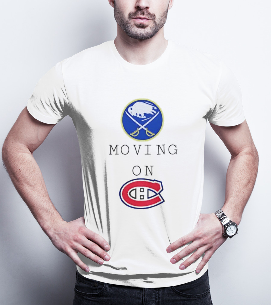 Buffalo Sabres Moving On Montreal Canadiens Rivalry NHL Hockey T-Shirt