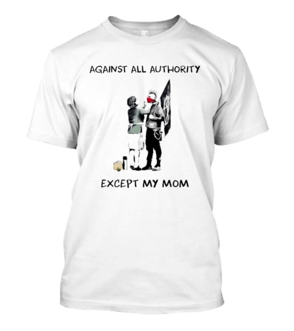 Against All Authority Except My Mom Punk Graffiti T-Shirt
