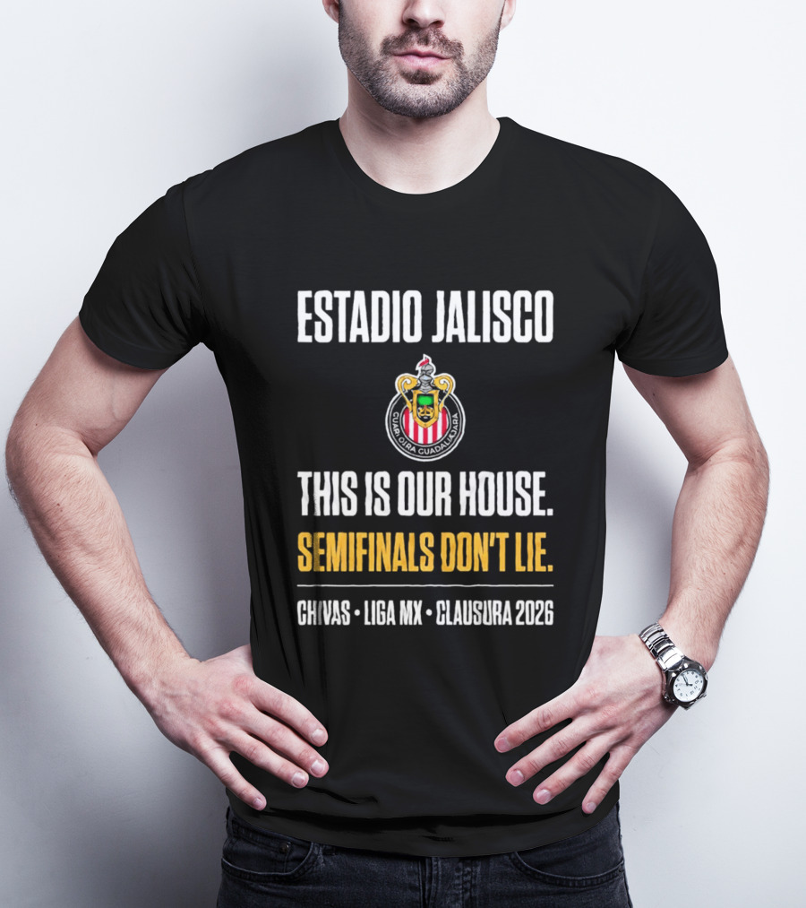 Chivas Guadalajara Estadio Jalisco Semifinal Clausura 2026 This Is Our House Liga MX T-Shirt