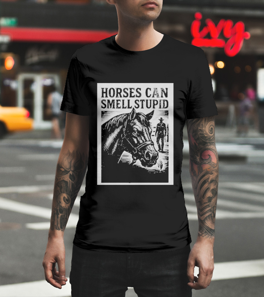 Horses Can Smell Stupid Cowboy T-Shirt