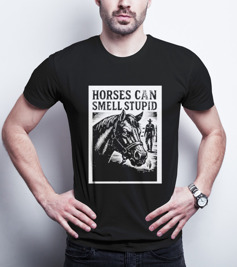 Horses Can Smell Stupid Cowboy T-Shirt