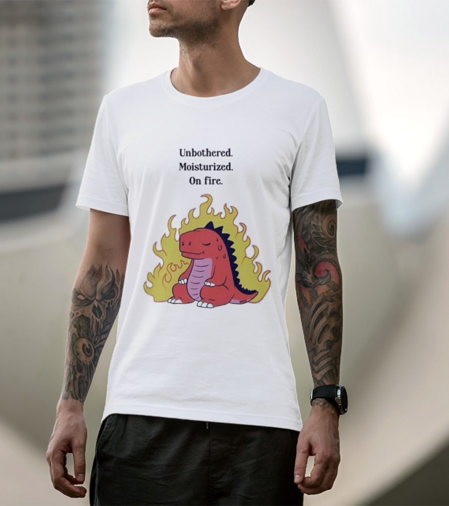 Unbothered Moisturized Dinosaur On Fire Relaxing Flame Scene T-Shirt