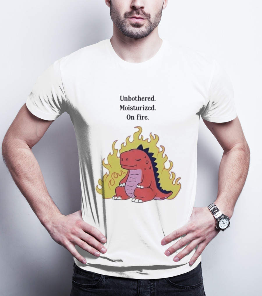 Unbothered Moisturized Dinosaur On Fire Relaxing Flame Scene T-Shirt