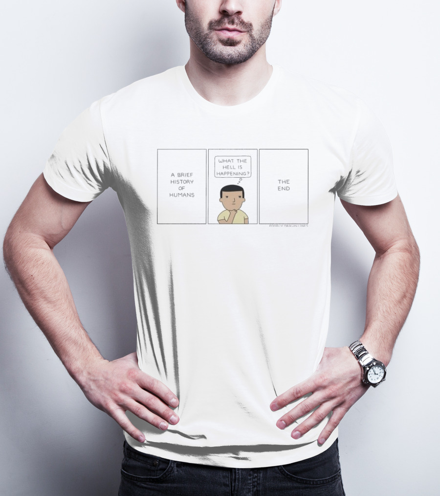 A Brief History Of Humans What The Hell Is Happening The End Comic T-Shirt
