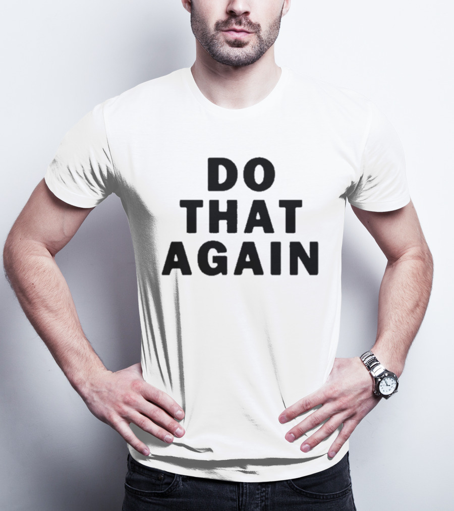 Malcolm Todd Do That Again T-Shirt