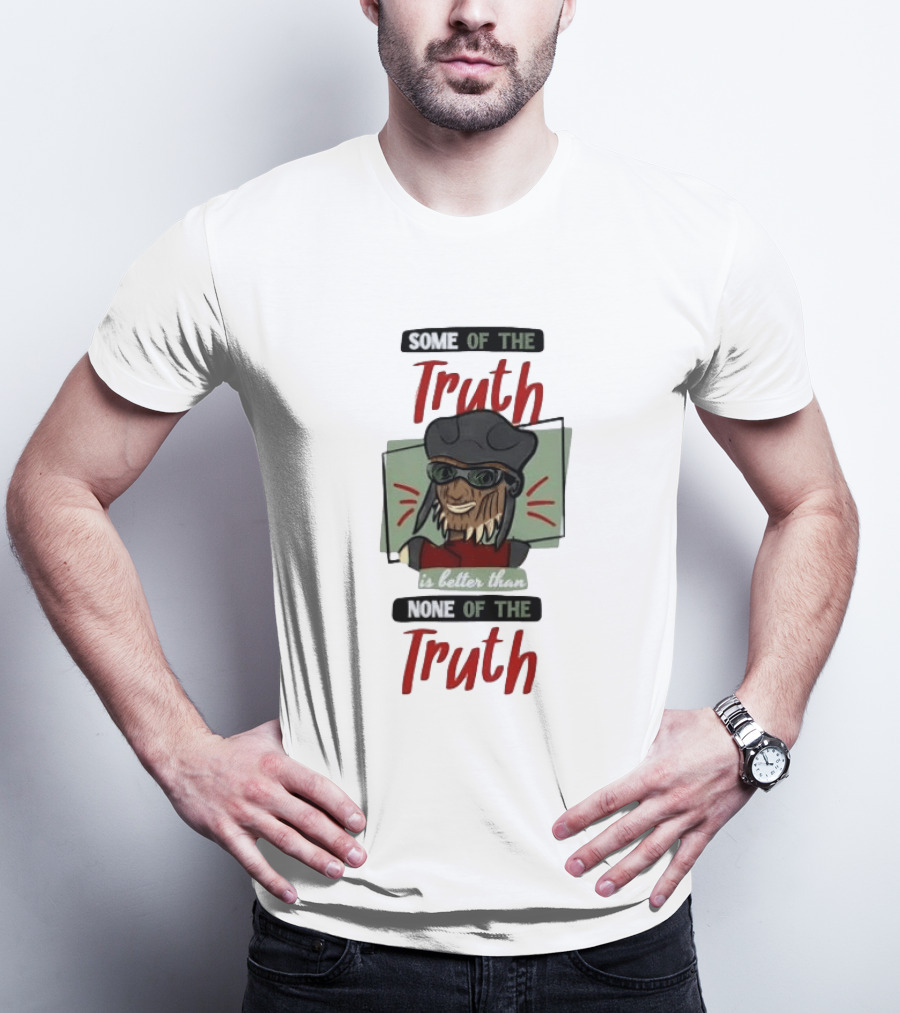 Hondo Ohnaka Some Of The Truth Is Better Than None Of The Truth T-Shirt
