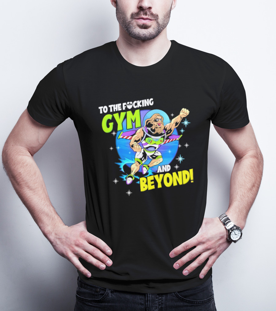 To The F*cking Gym And Beyond Buzz Toy Story Fitness Motivation T-Shirt