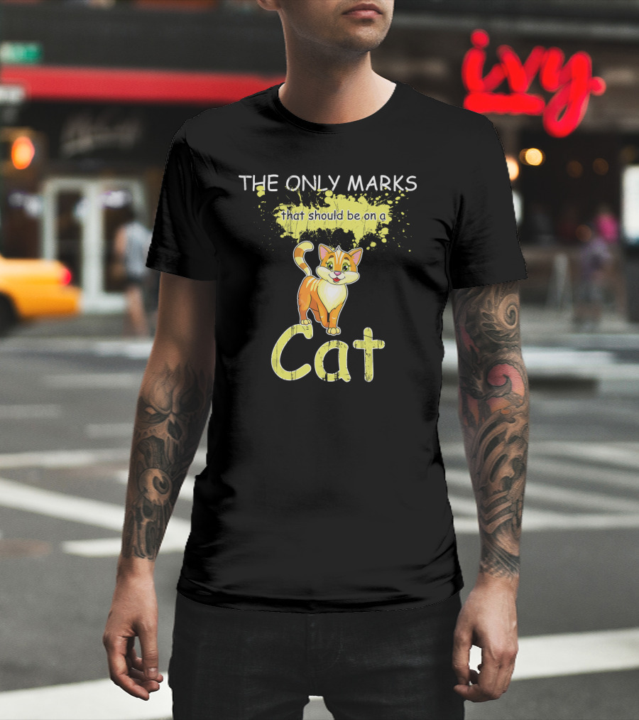 THE ONLY MARKS THAT SHOULD BE ON A CAT T-Shirt