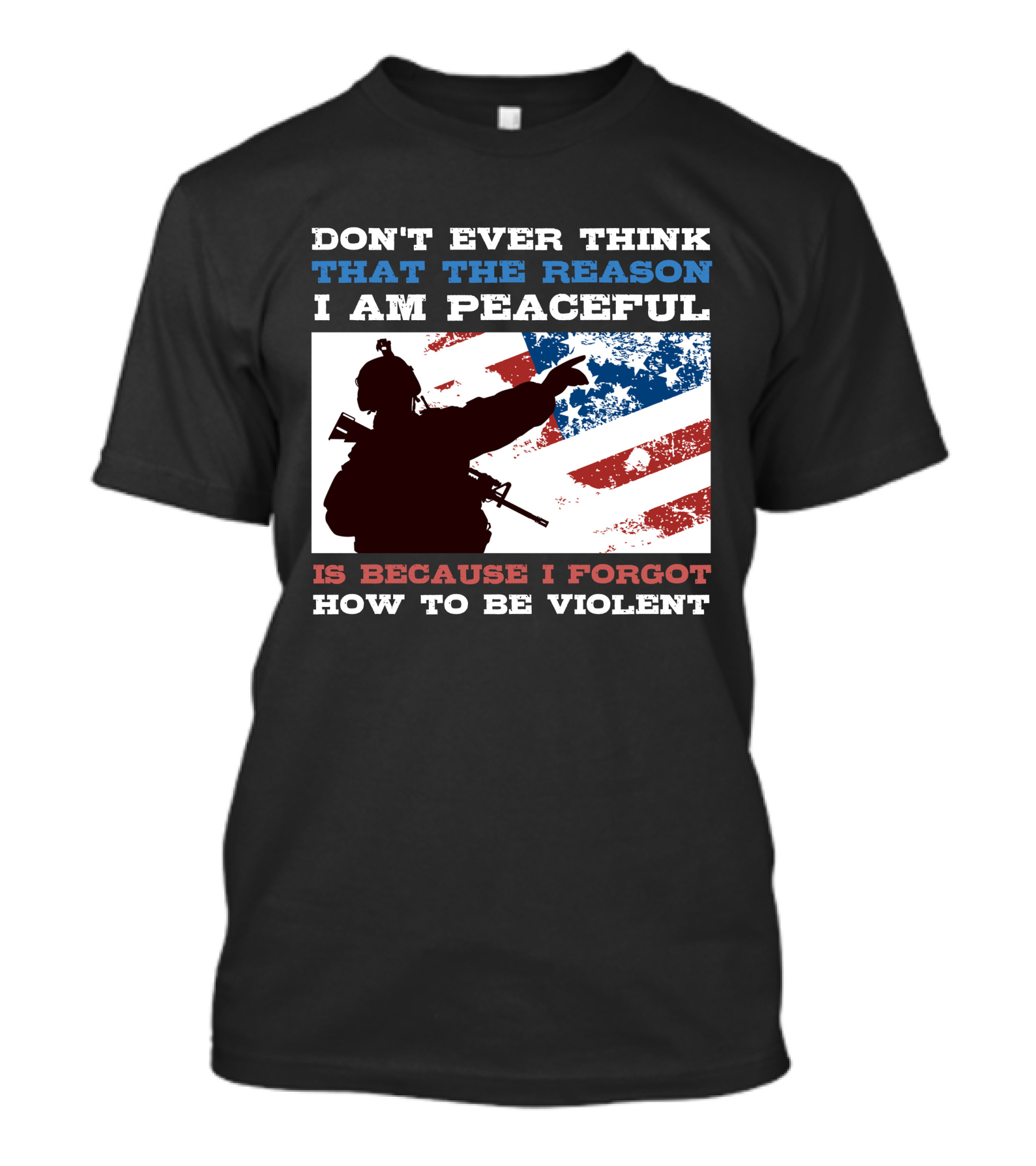 DON'T EVER THINK THAT THE REASON I AM PEACEFUL IS BECAUSE I FORGOT HOW TO BE VIOLENT T-Shirt