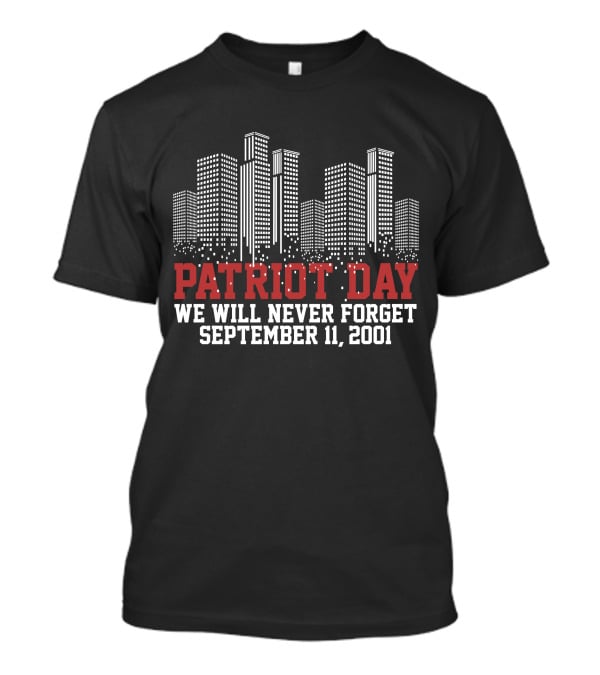 Patriot Day We Will Never Forget September 11 2001 Skyline T-Shirt
