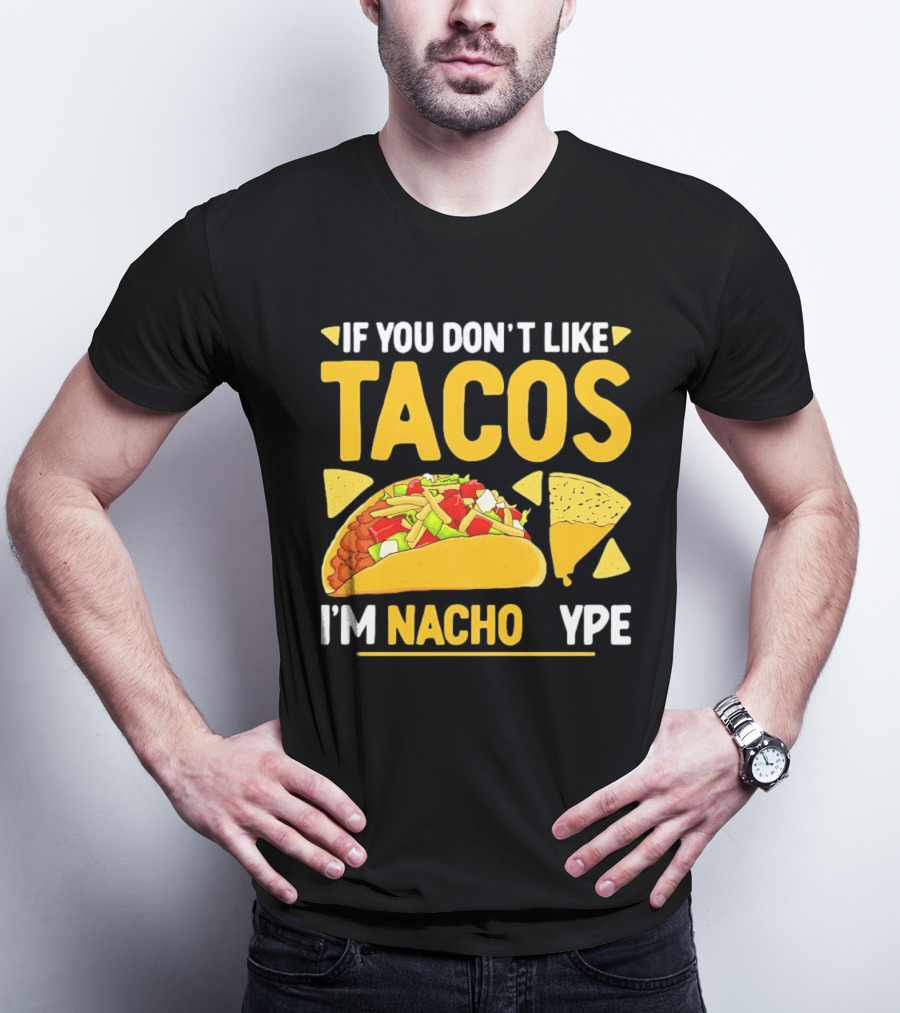 If You Don't Like Tacos I'm Nacho Type Humor Food Pun T-Shirt