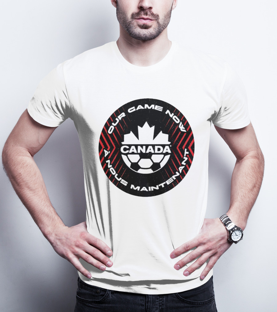 Canada Our Game Now A Nous Maintenant T-Shirt