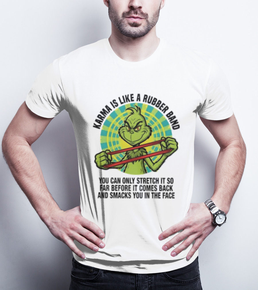 Grinch Karma Is Like A Rubber Band Smacks You In The Face T-Shirt
