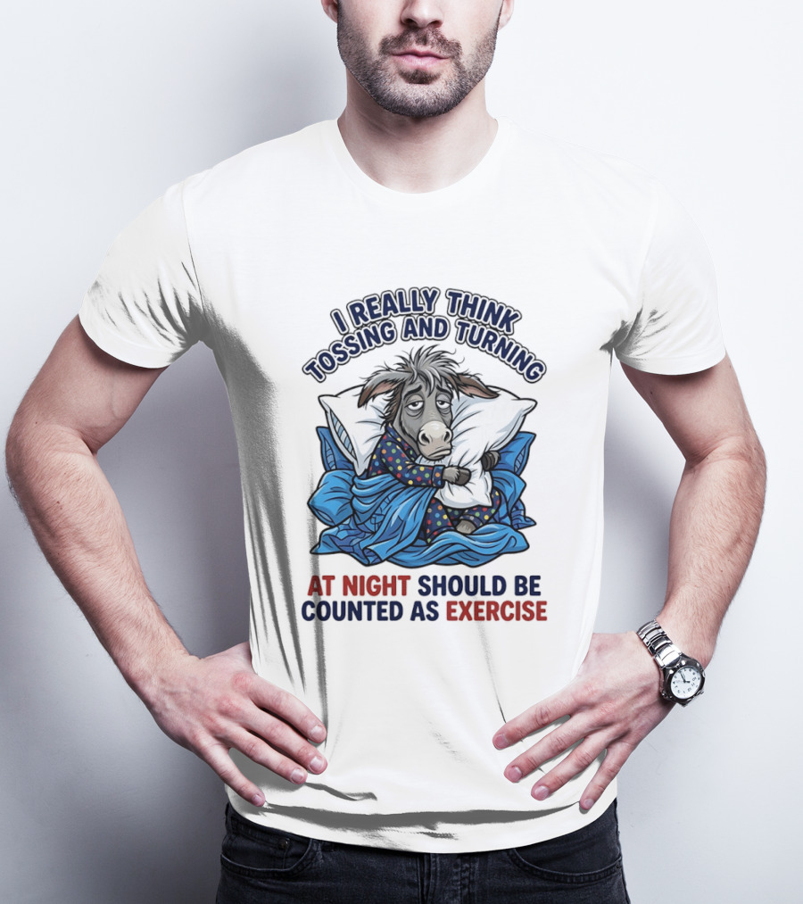 I Really Think Tossing And Turning At Night Should Be Counted As Exercise Donkey Pajama Pillow T-Shirt