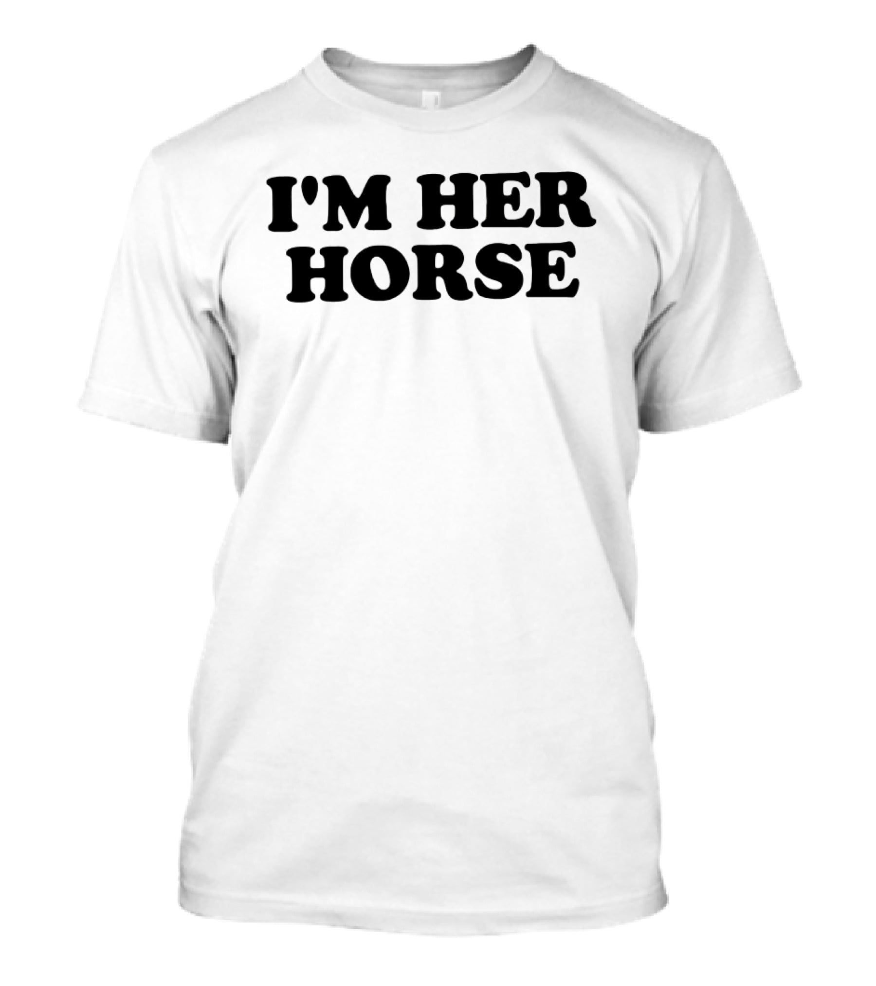 I'm Her Horse T-Shirt