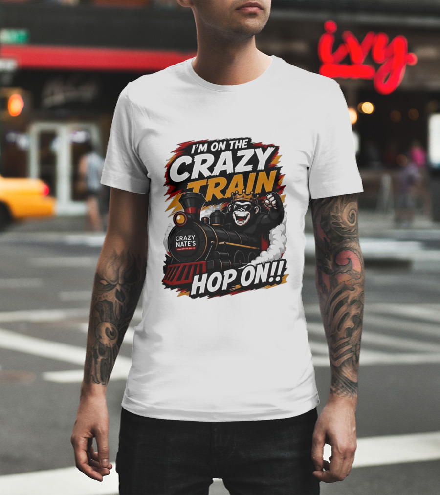 I'm On The Crazy Train Hop On Gorilla Crazy Nate's Legendary Experience T-Shirt