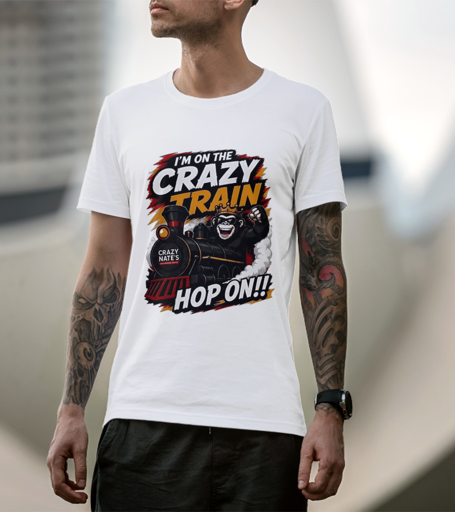 I'm On The Crazy Train Hop On Gorilla Crazy Nate's Legendary Experience T-Shirt
