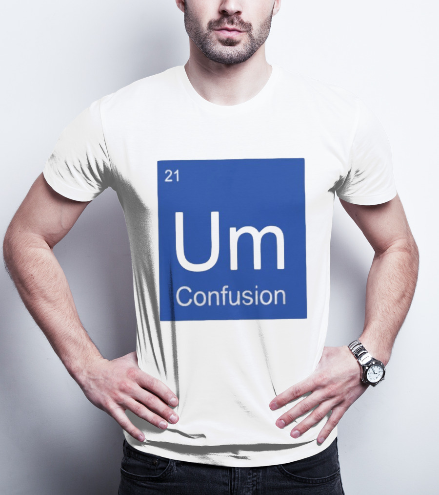 Um Element 21 Confusion Periodic Table Science T-Shirt