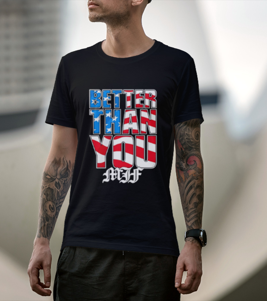 Better Than You MJF American Flag Stars Stripes T-Shirt