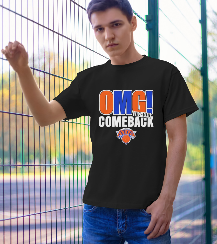 OMG Comeback New York Knicks 107 106 T-Shirt