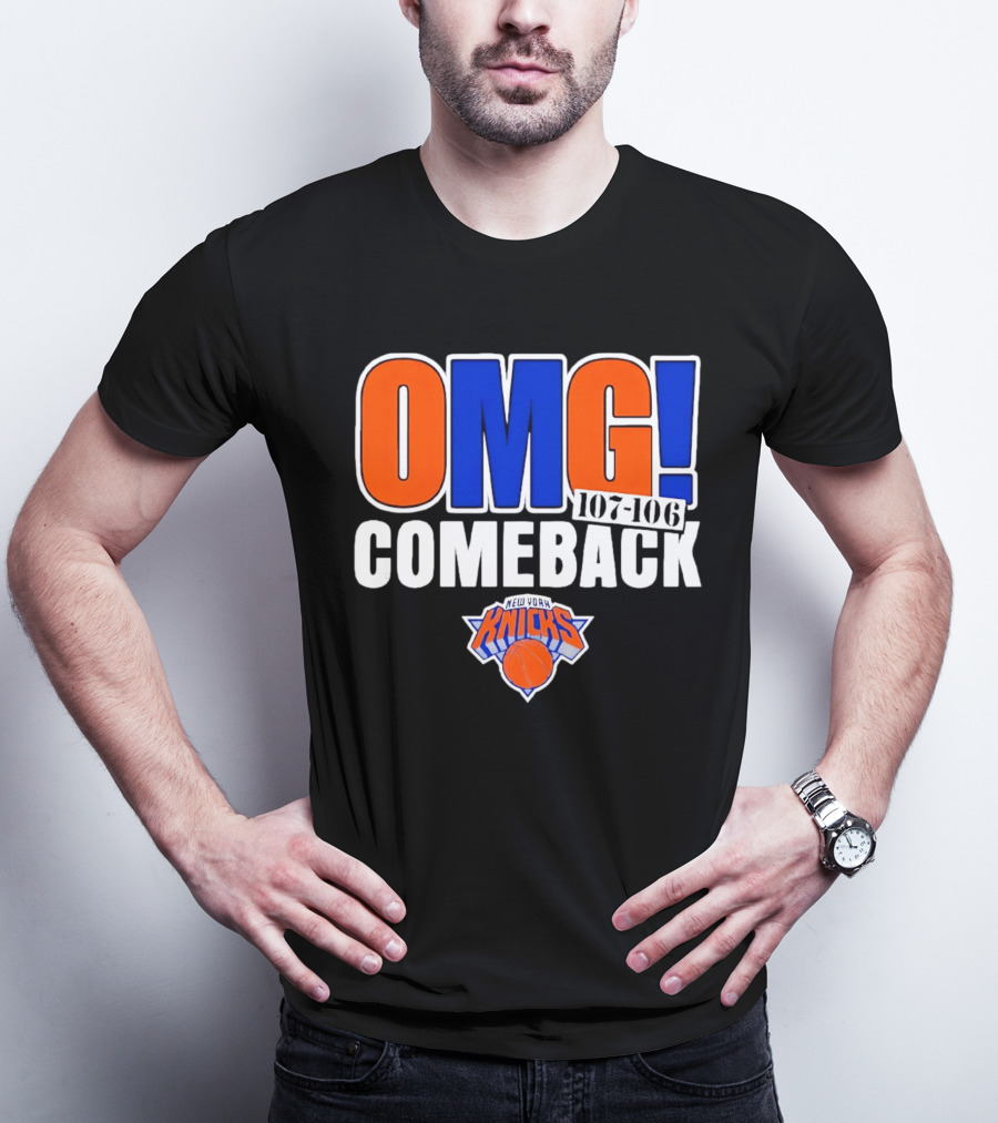 OMG Comeback New York Knicks 107 106 T-Shirt