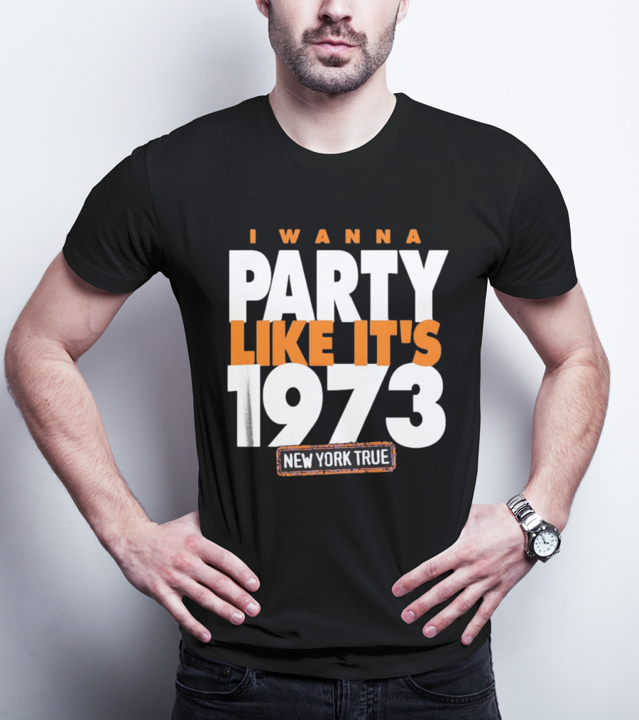 I Wanna Party Like It's 1973 New York True Knicks Basketball T-Shirt