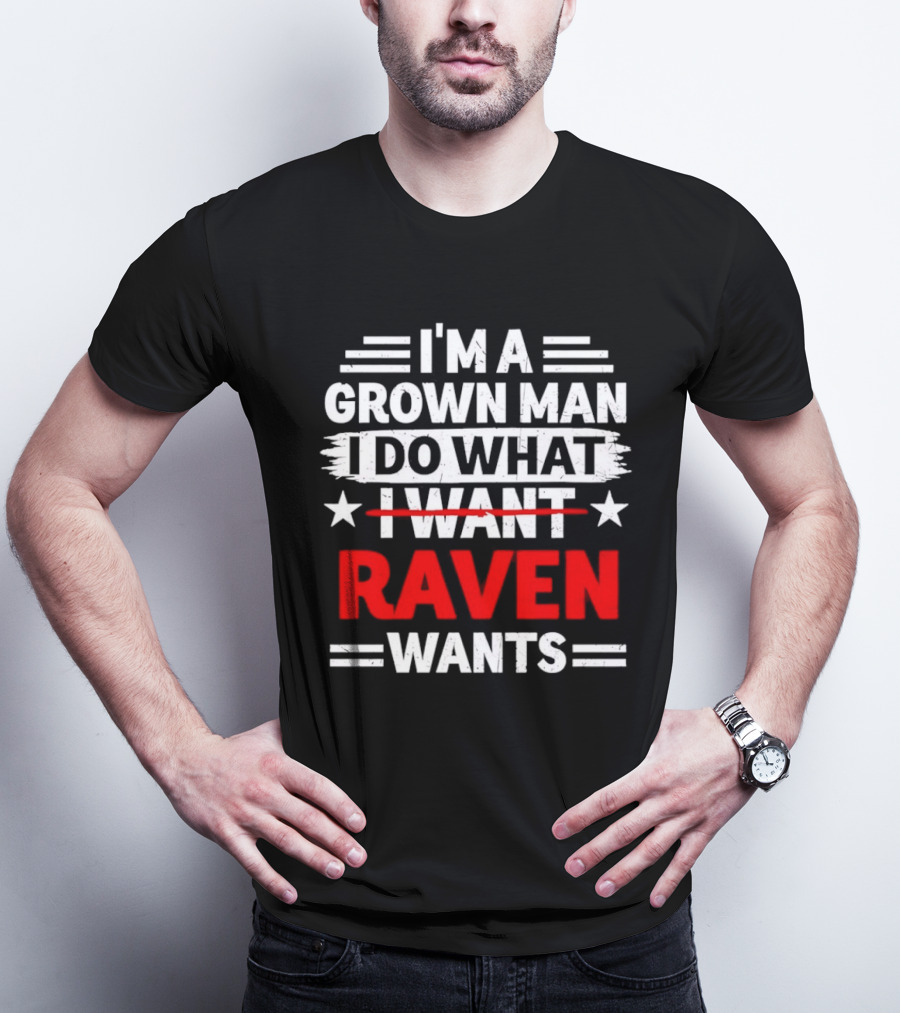 I'm A Grown Man I Do What Raven Wants T-Shirt