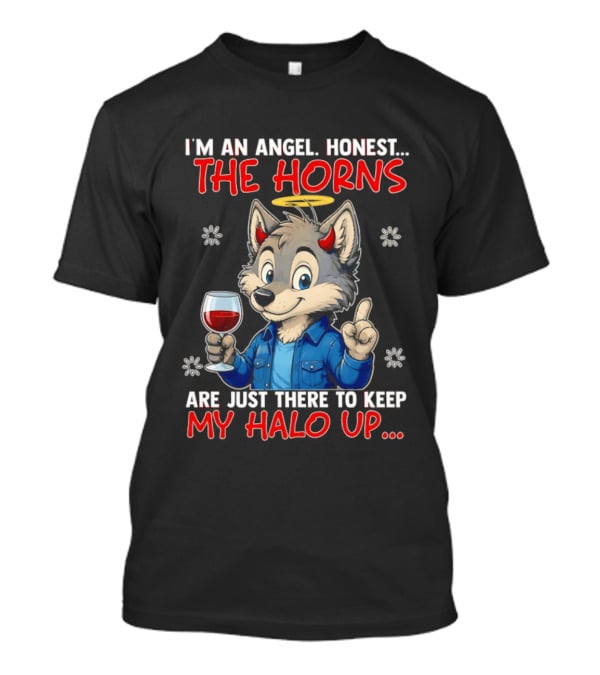I'm An Angel Honest The Horns Are Just There To Keep My Halo Up Cartoon Wolf With Wine T-Shirt