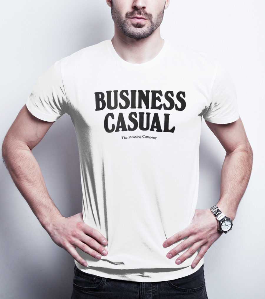 BUSINESS CASUAL The Pleasing Company T-Shirt