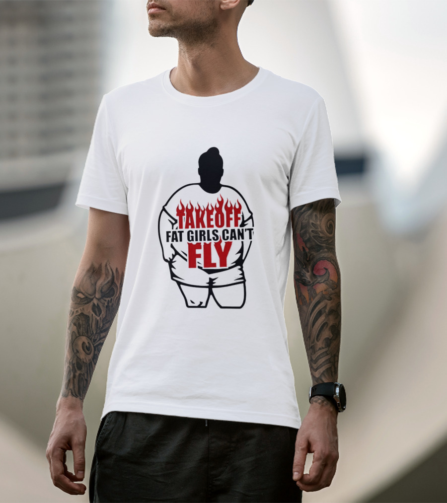 Takeoff Fat Girls Can't Fly Flames Edgy Humor T-Shirt