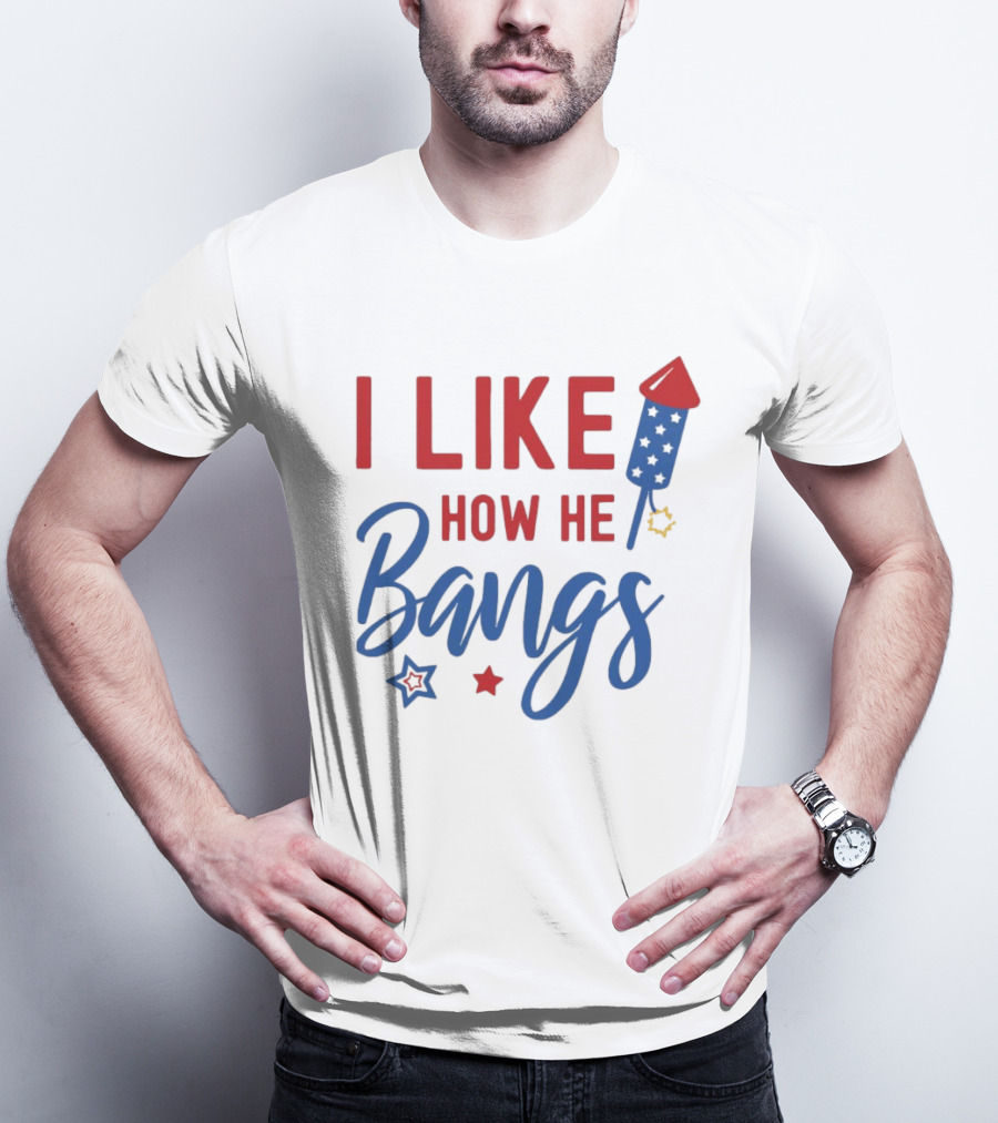 I Like How He Bangs Firecracker Stars 4th Of July T-Shirt