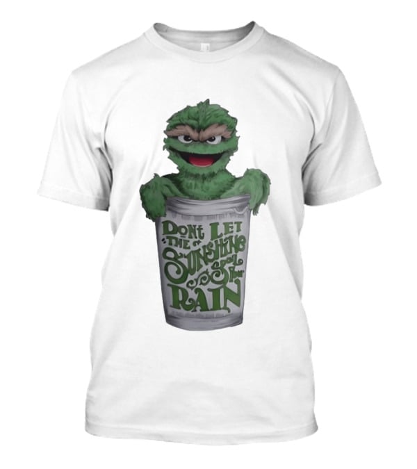 Oscar The Grouch Don't Let The Sunshine Spoil Your Rain Trash Can T-Shirt