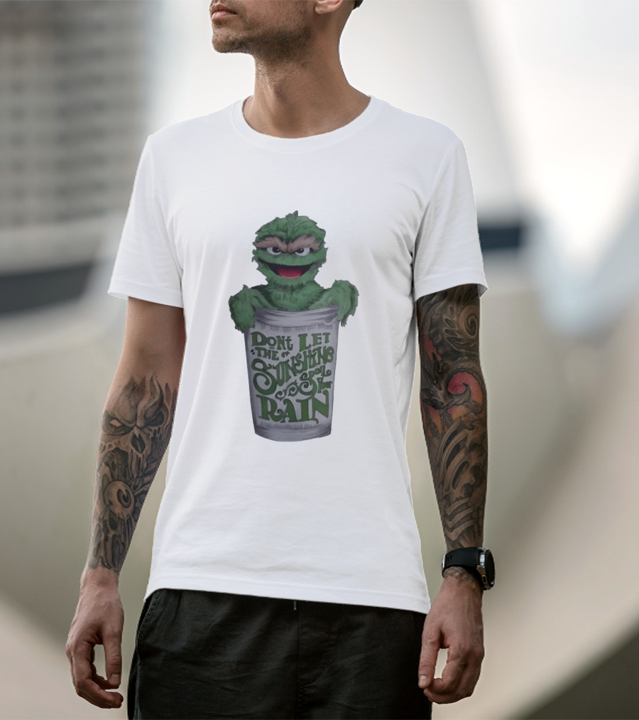 Oscar The Grouch Don't Let The Sunshine Spoil Your Rain Trash Can T-Shirt