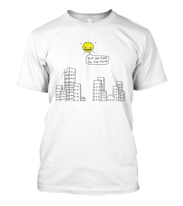 Rise And Shine You Sick Fucks Sun Over City Buildings T-Shirt