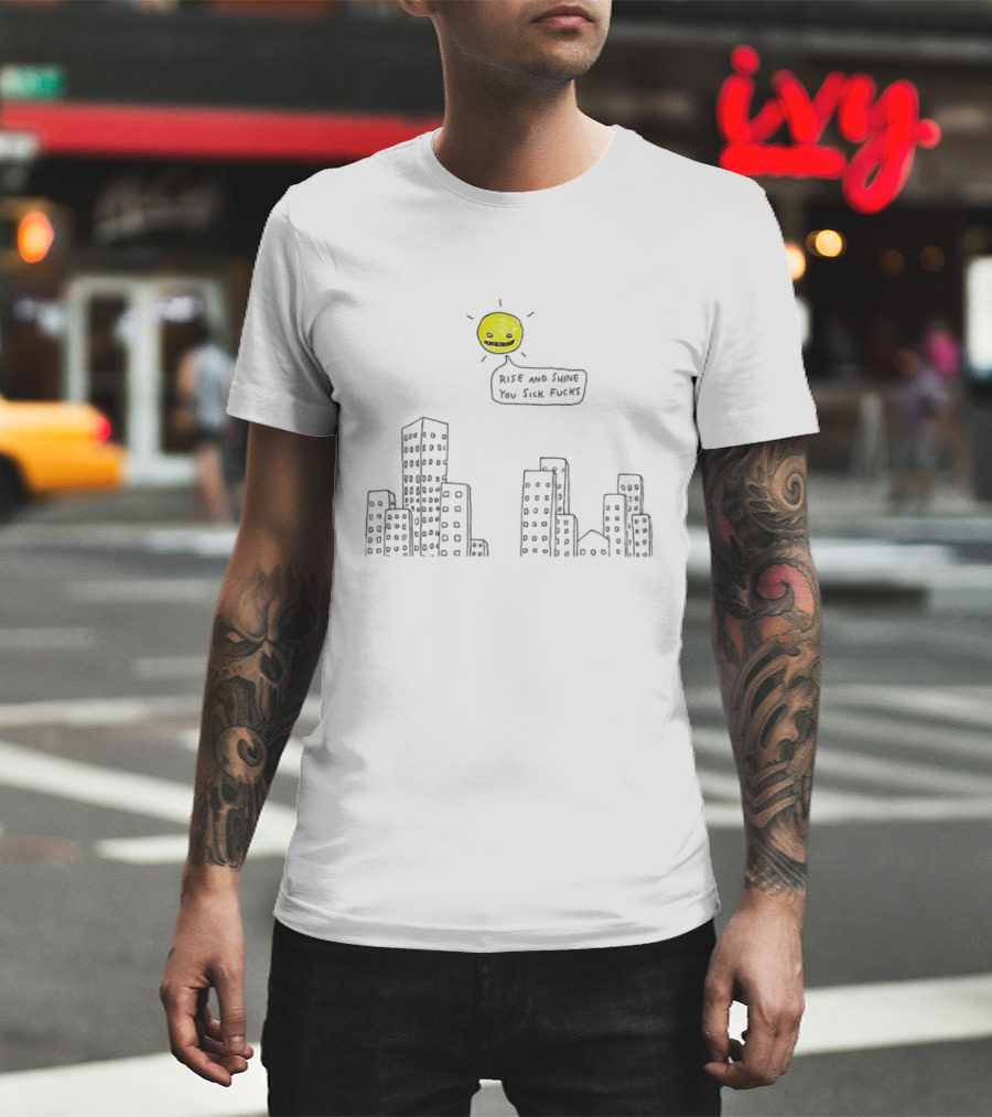 Rise And Shine You Sick Fucks Sun Over City Buildings T-Shirt