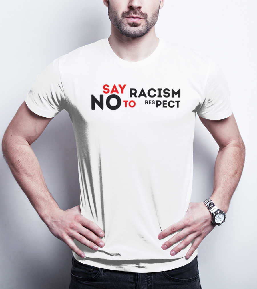 Say No To Racism Yes To Respect T-Shirt