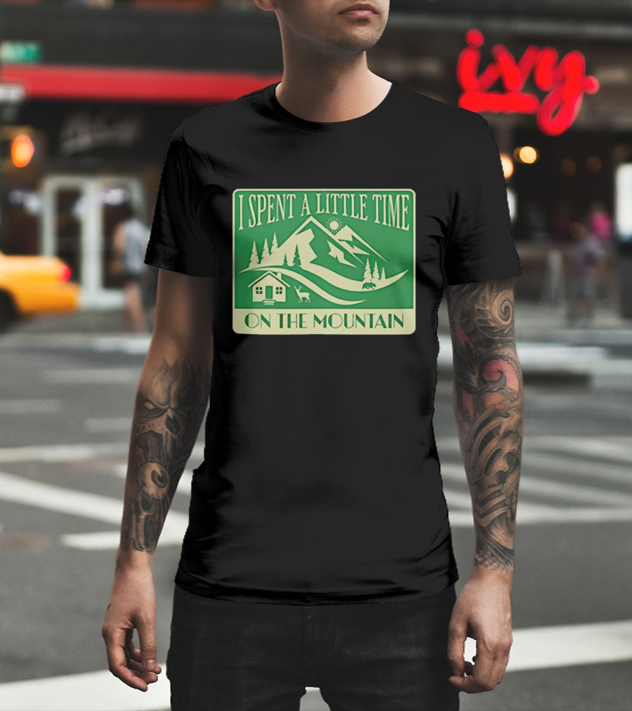 I Spent A Little Time On The Mountain Cabin Deer Scene T-Shirt