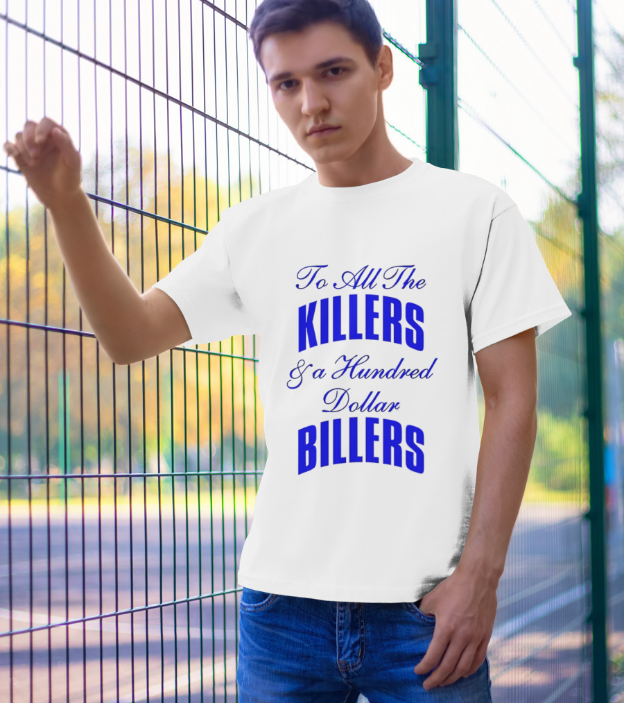 To All The Killers And A Hundred Dollar Billers Bold Blue T-Shirt
