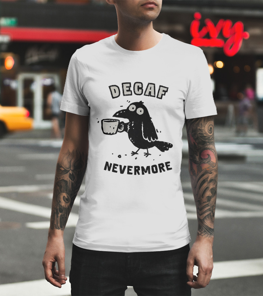 Decaf Nevermore Raven Coffee Poe Humor T-Shirt
