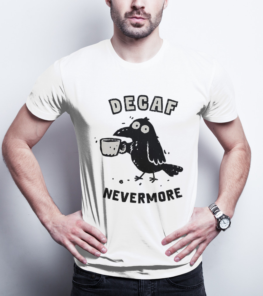 Decaf Nevermore Raven Coffee Poe Humor T-Shirt