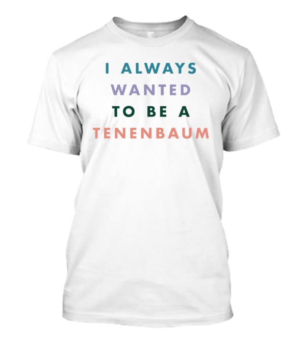 I Always Wanted To Be A Tenenbaum Movie Pastel T-Shirt