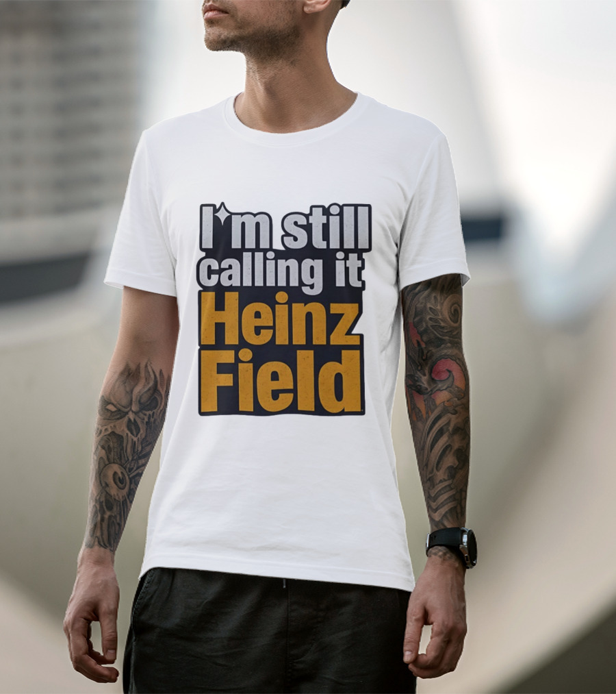 I'm Still Calling It Heinz Field Pittsburgh Nostalgia T-Shirt