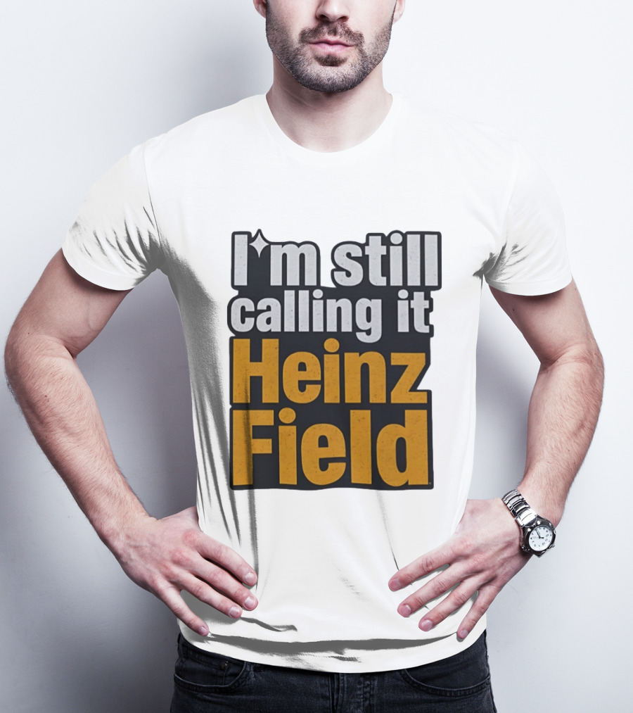 I'm Still Calling It Heinz Field Pittsburgh Nostalgia T-Shirt