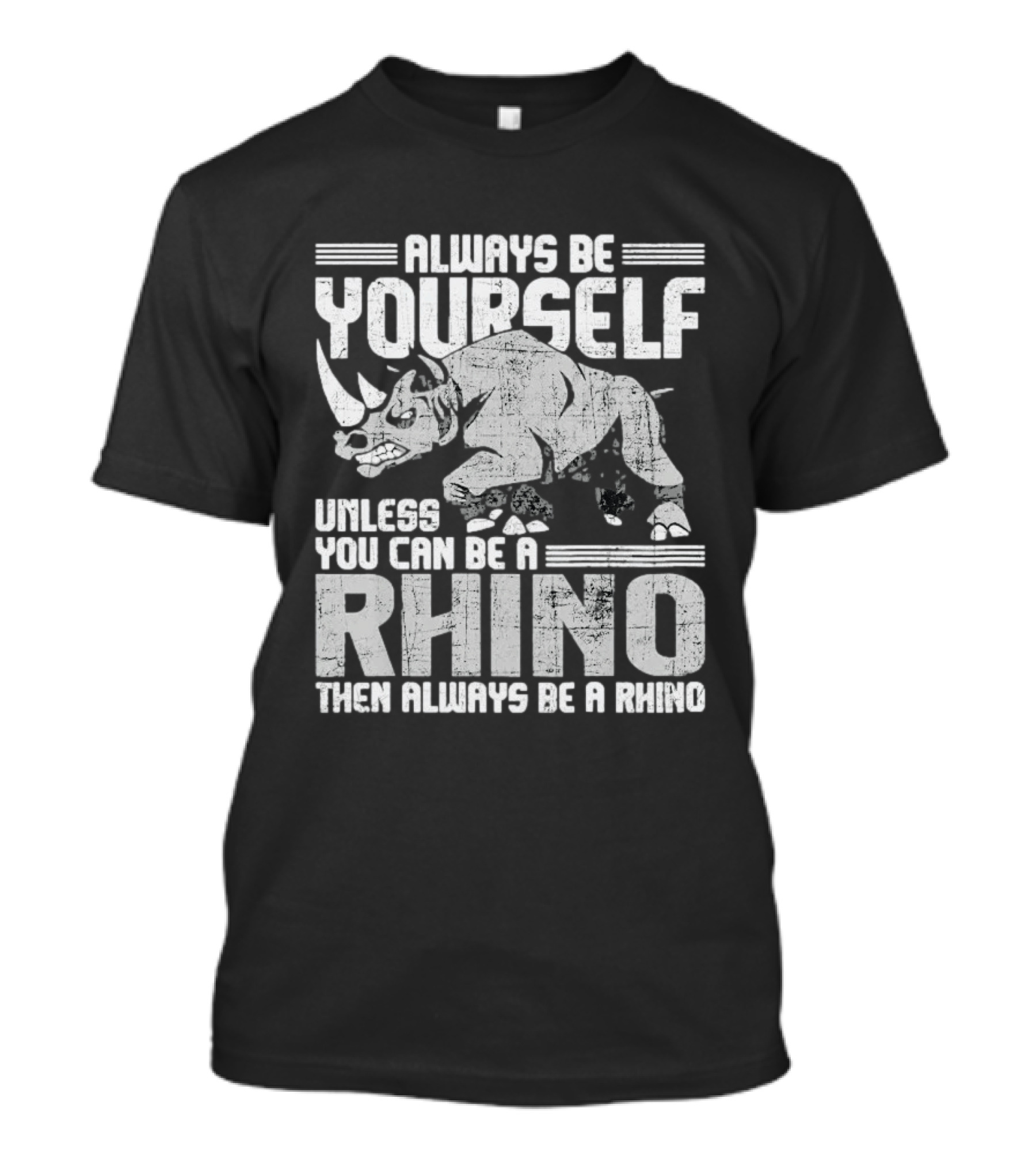 Always Be Yourself Unless You Can Be A Rhino Then Always Be A Rhino T-Shirt